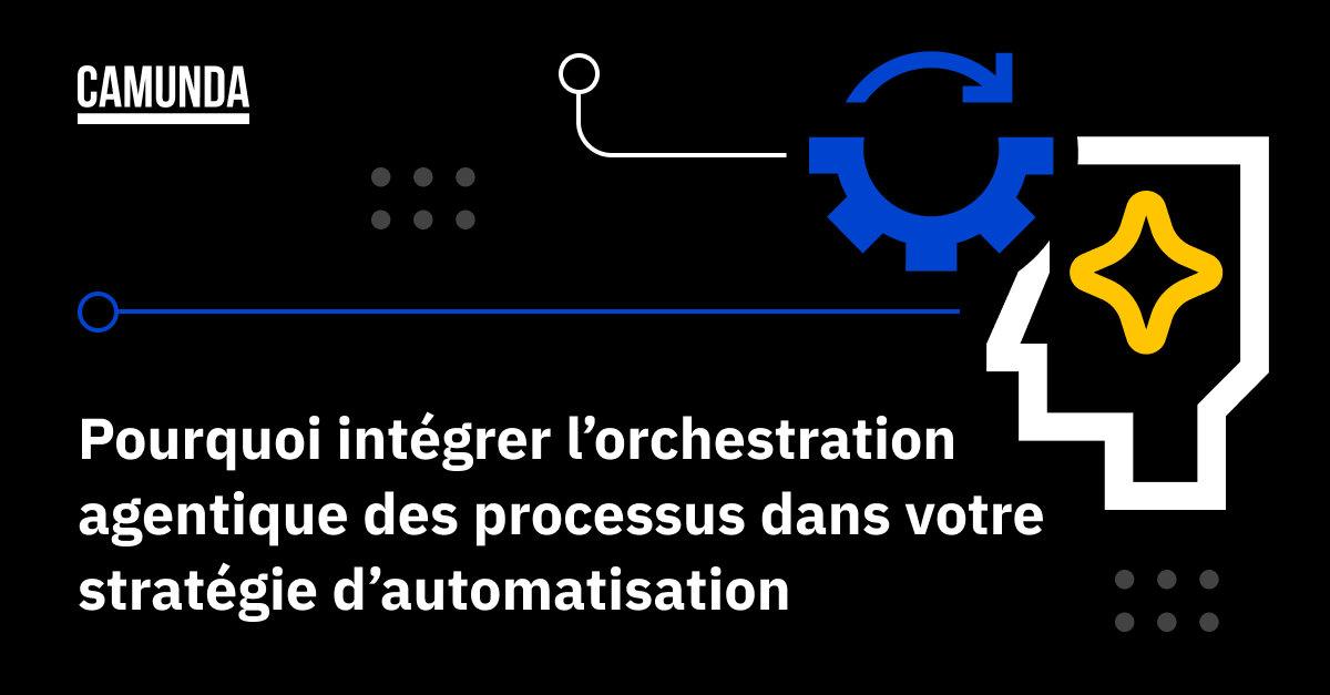 [Guide] Pourquoi intégrer l’orchestration agentique des processus dans votre stratégie d ...
